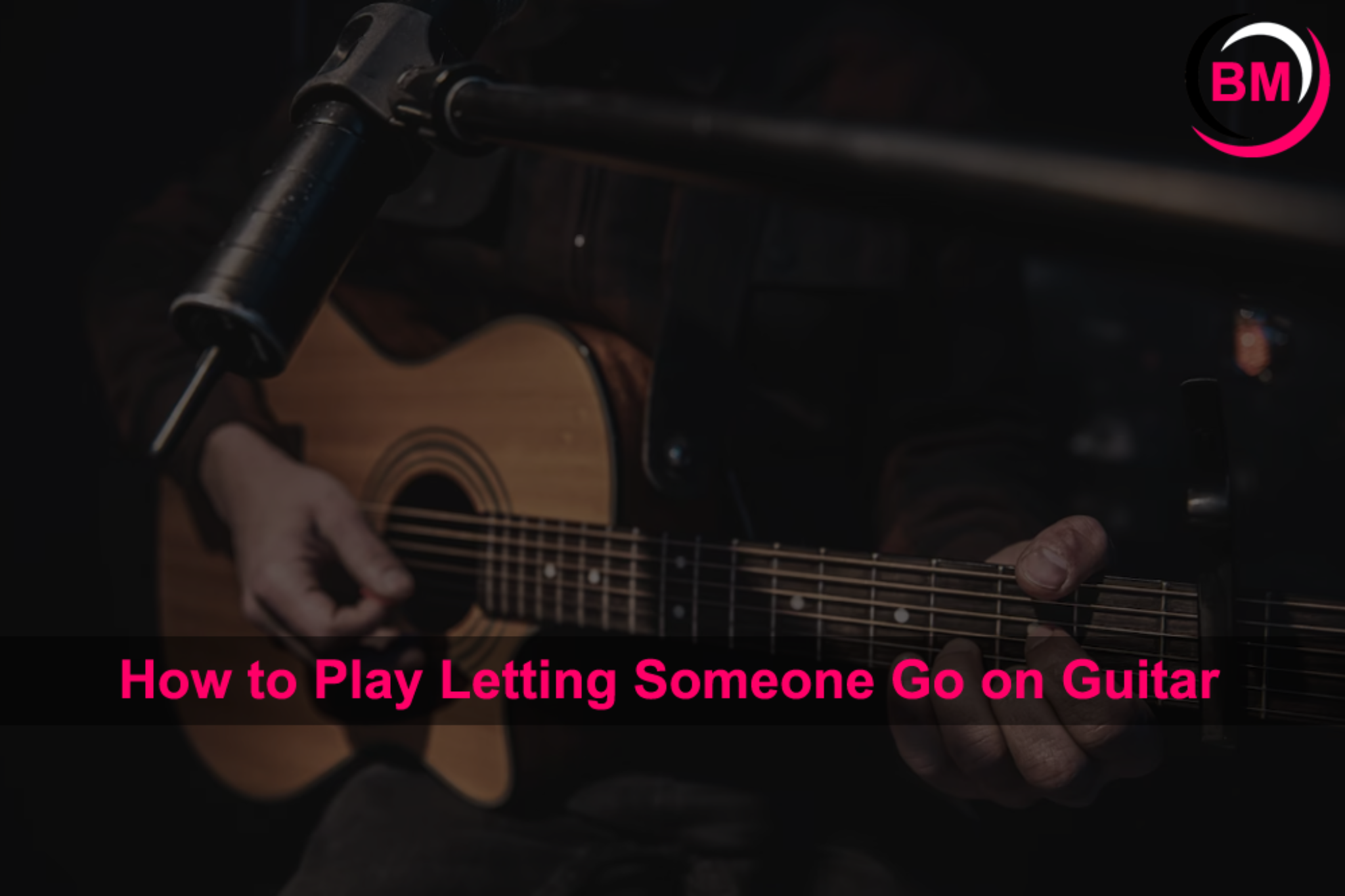 How to Play Letting Someone Go on Guitar (Step by Step) | BandMag