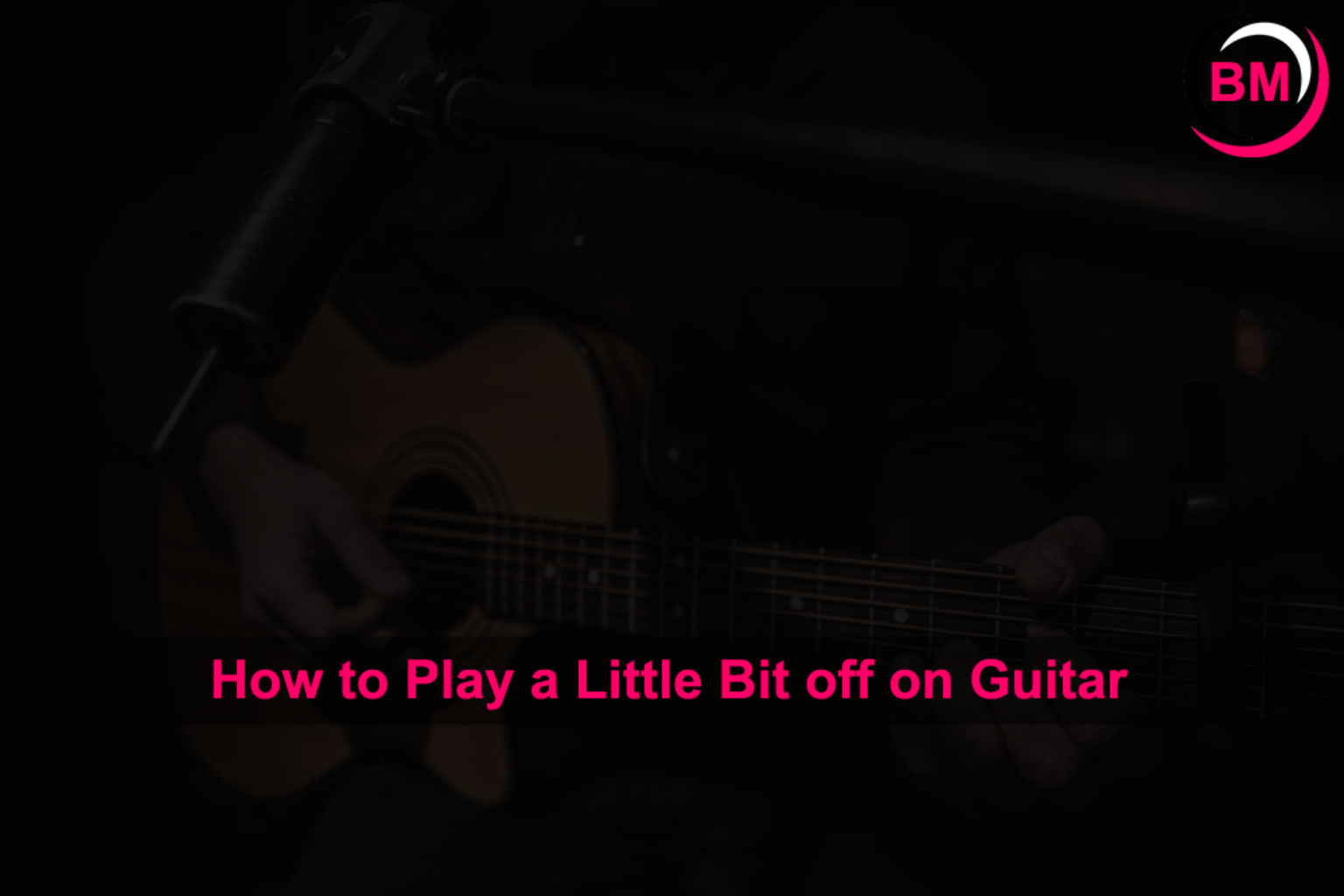 How to Play a Little Bit off on Guitar (Easy Guide)